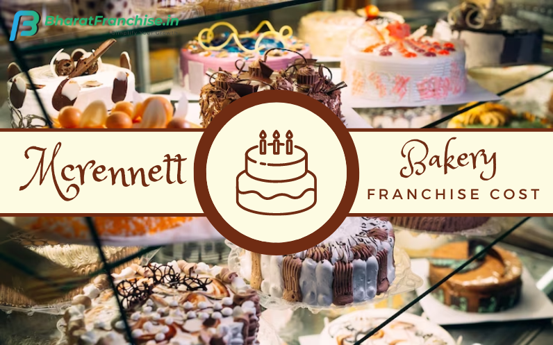 Mcrennett Bakery Franchise Cost in Chennai | Bharat Franchise